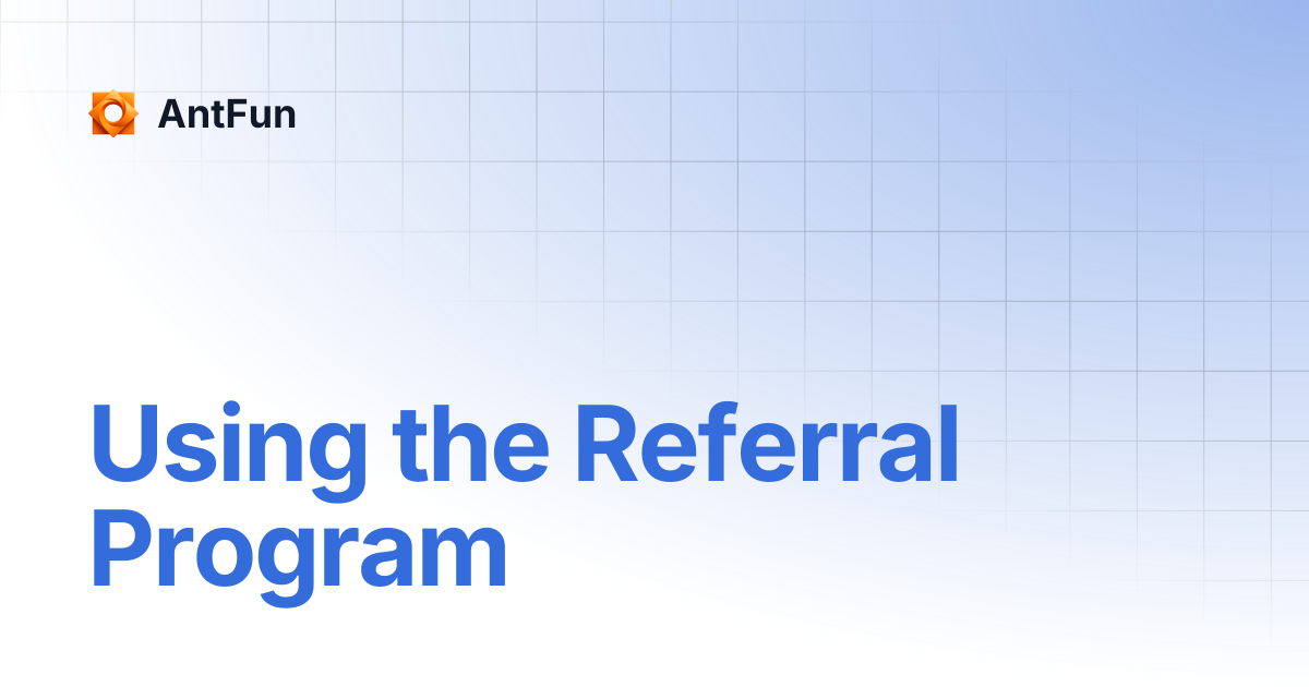 Using the Referral Program | AntFun